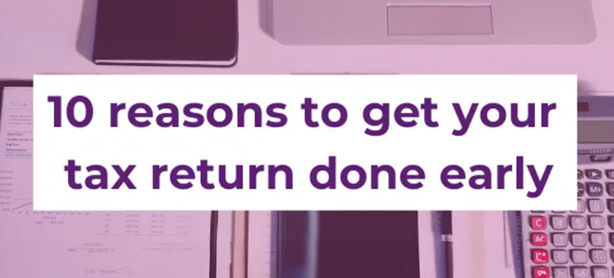 10 reasons to get your tax return done early - Turas Accountants